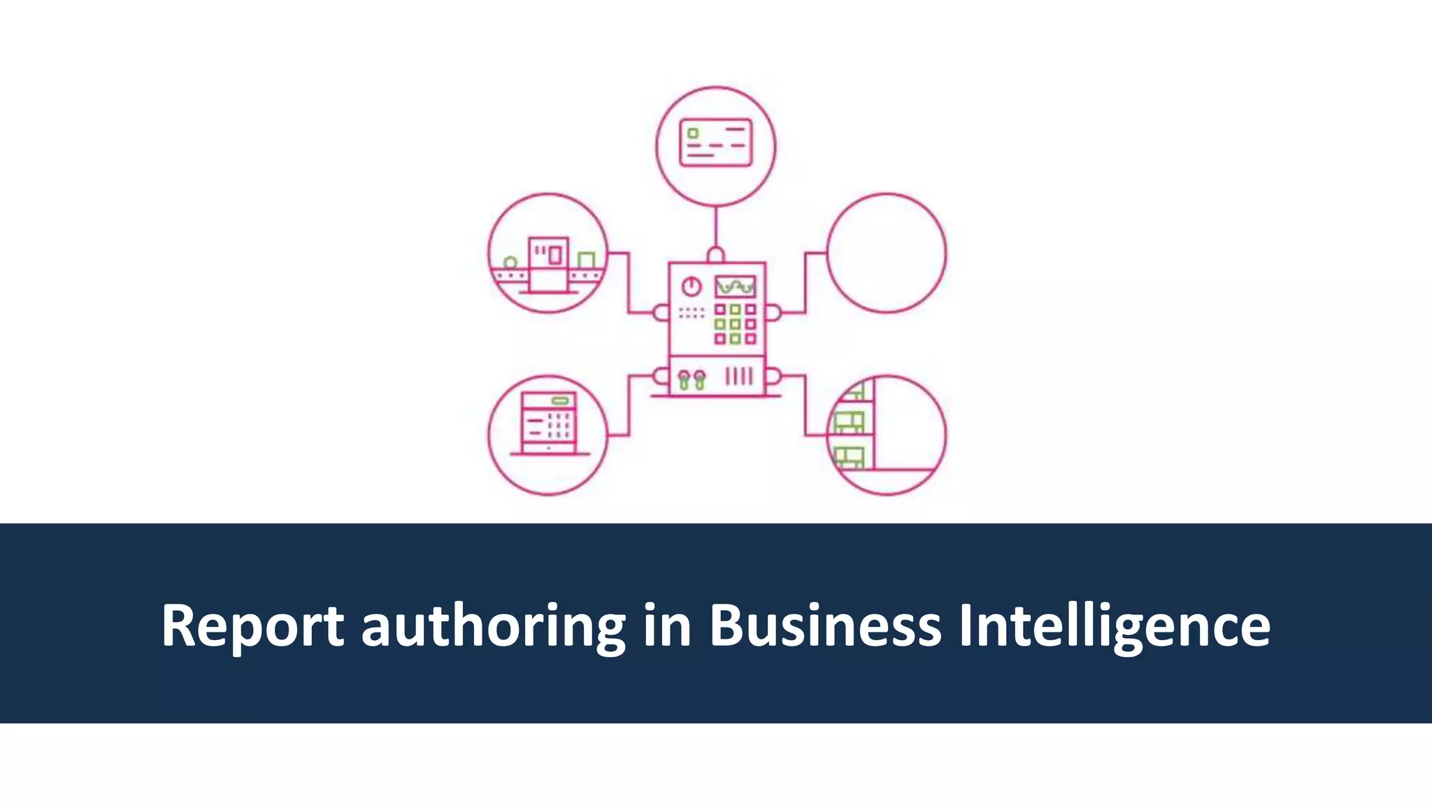 Report authoring in Business Intelligence | PPTX