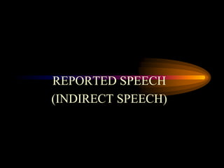 REPORTED SPEECH (INDIRECT SPEECH) IN ENGLISH.pptx