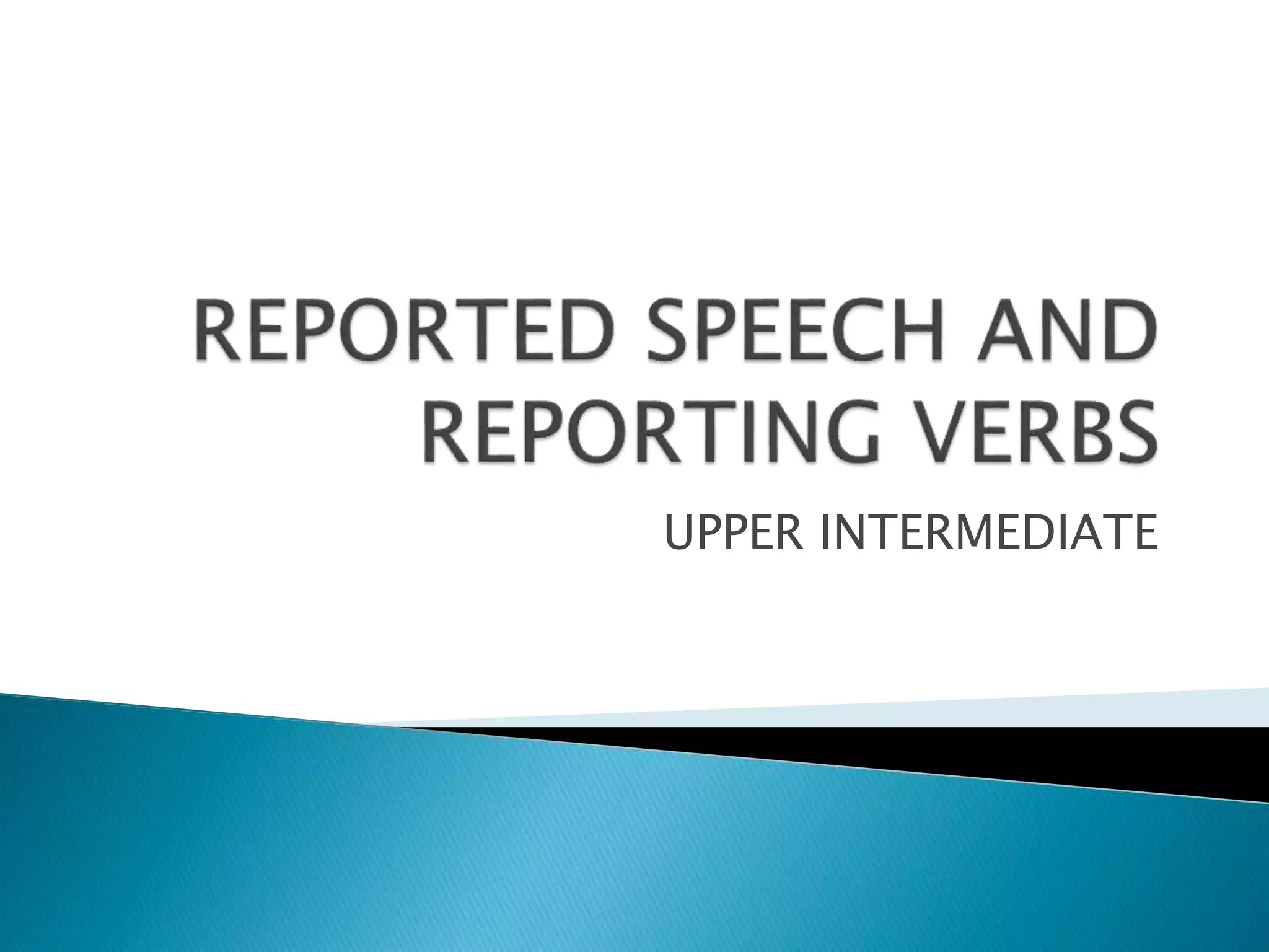 Reportedspeechandreportingverbsupperintermediate | PPT