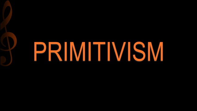 Reporting 1.1-primitivism | PPTX | Classical Music | Music