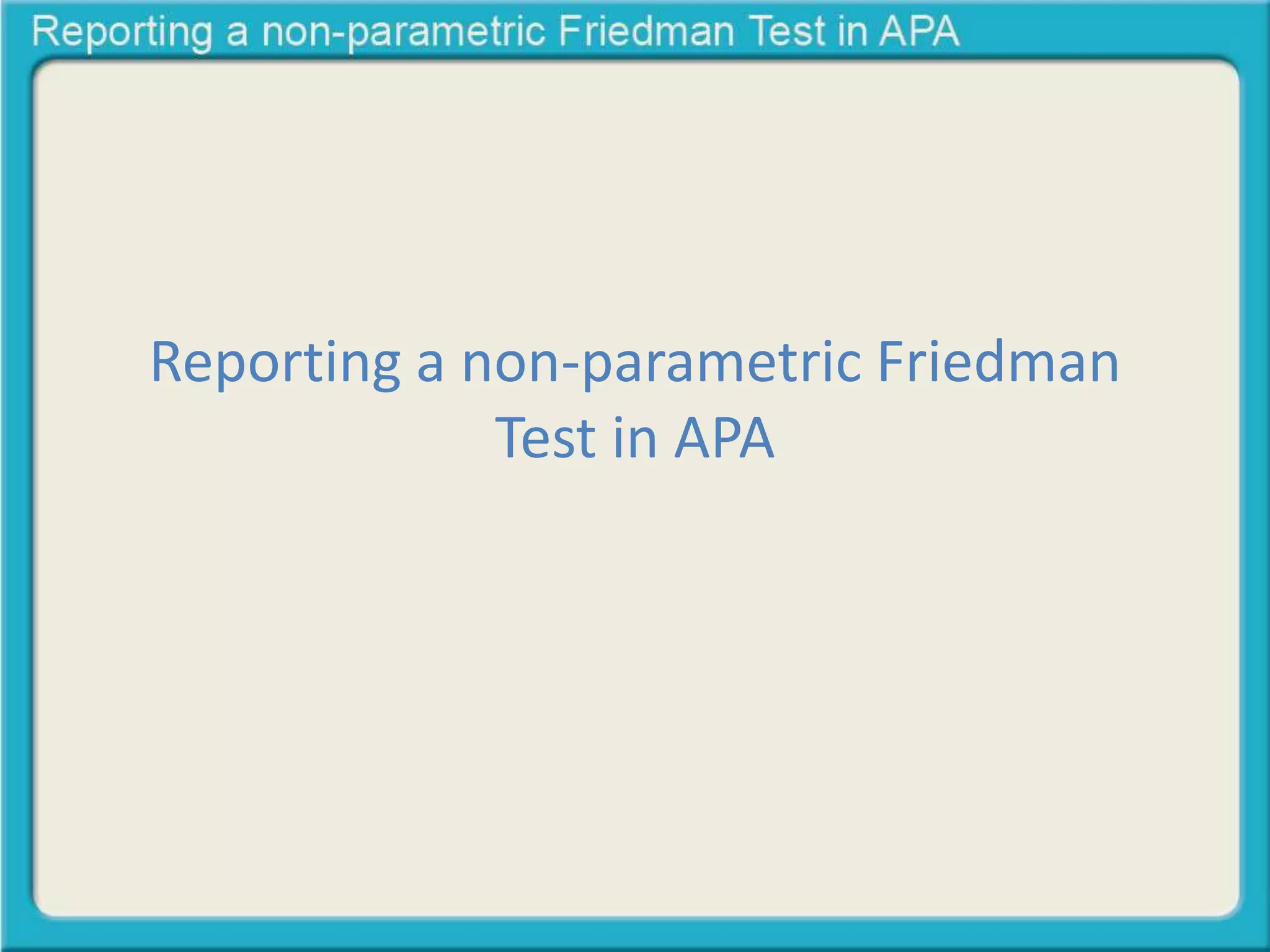 Reporting a non parametric Friedman test in APA | PPTX