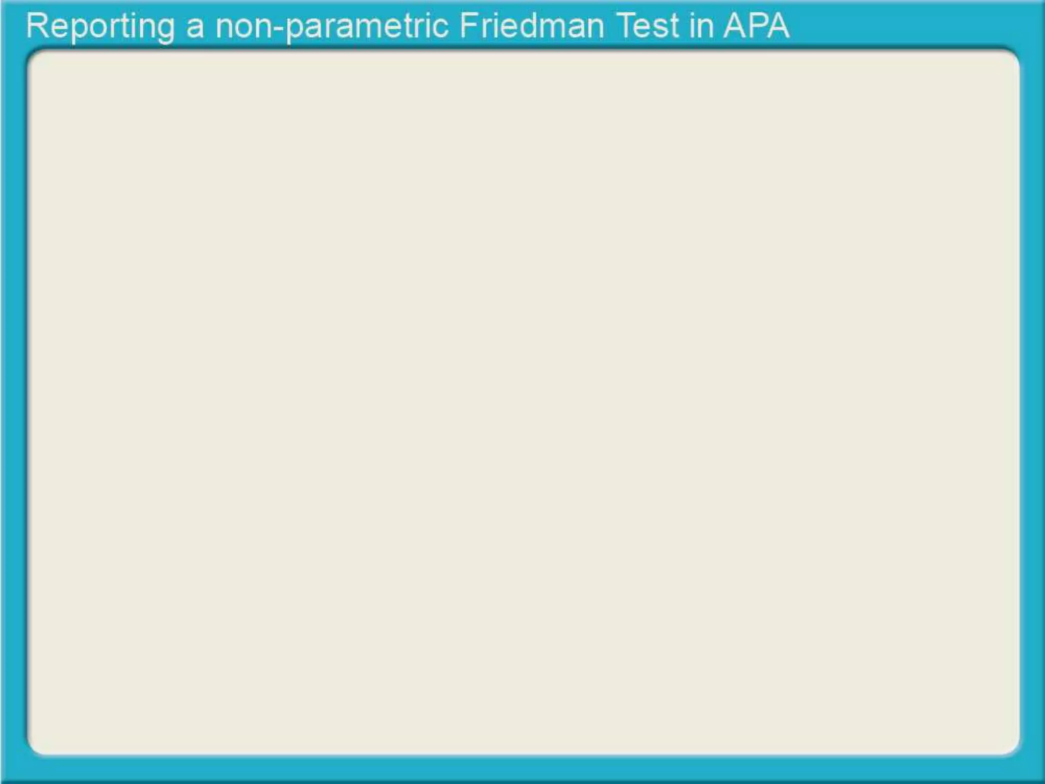 Reporting a non parametric Friedman test in APA | PPTX