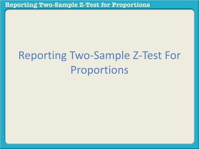 Reporting a two sample z test for proportions | PPTX | Chemistry | Science