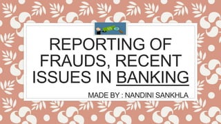 Reporting of fraud, recent issues in banking | PPTX