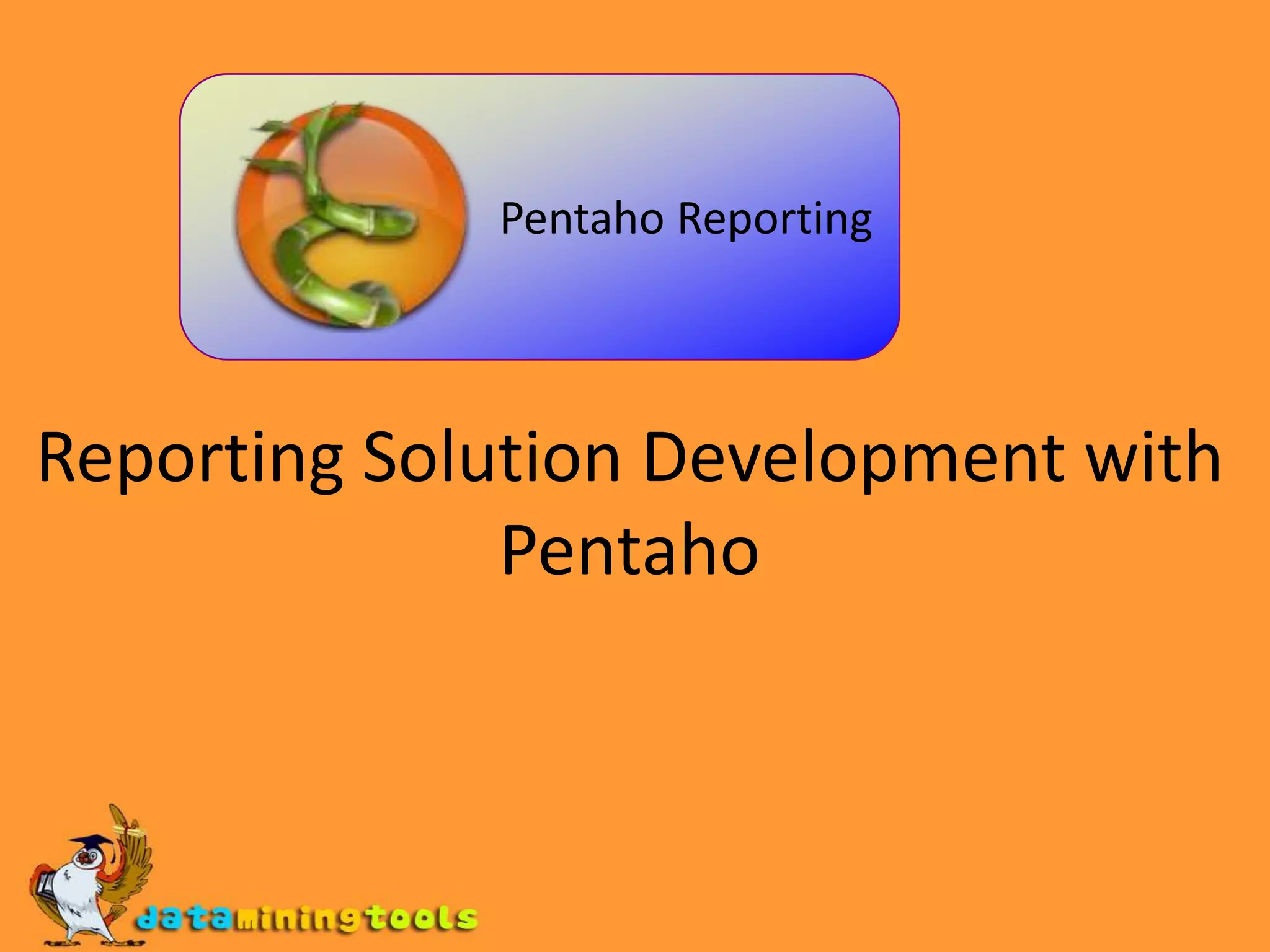 Pentaho: Reporting Solution Development | PPTX