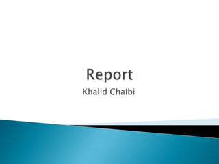 Report khalid chaibi | PPTX