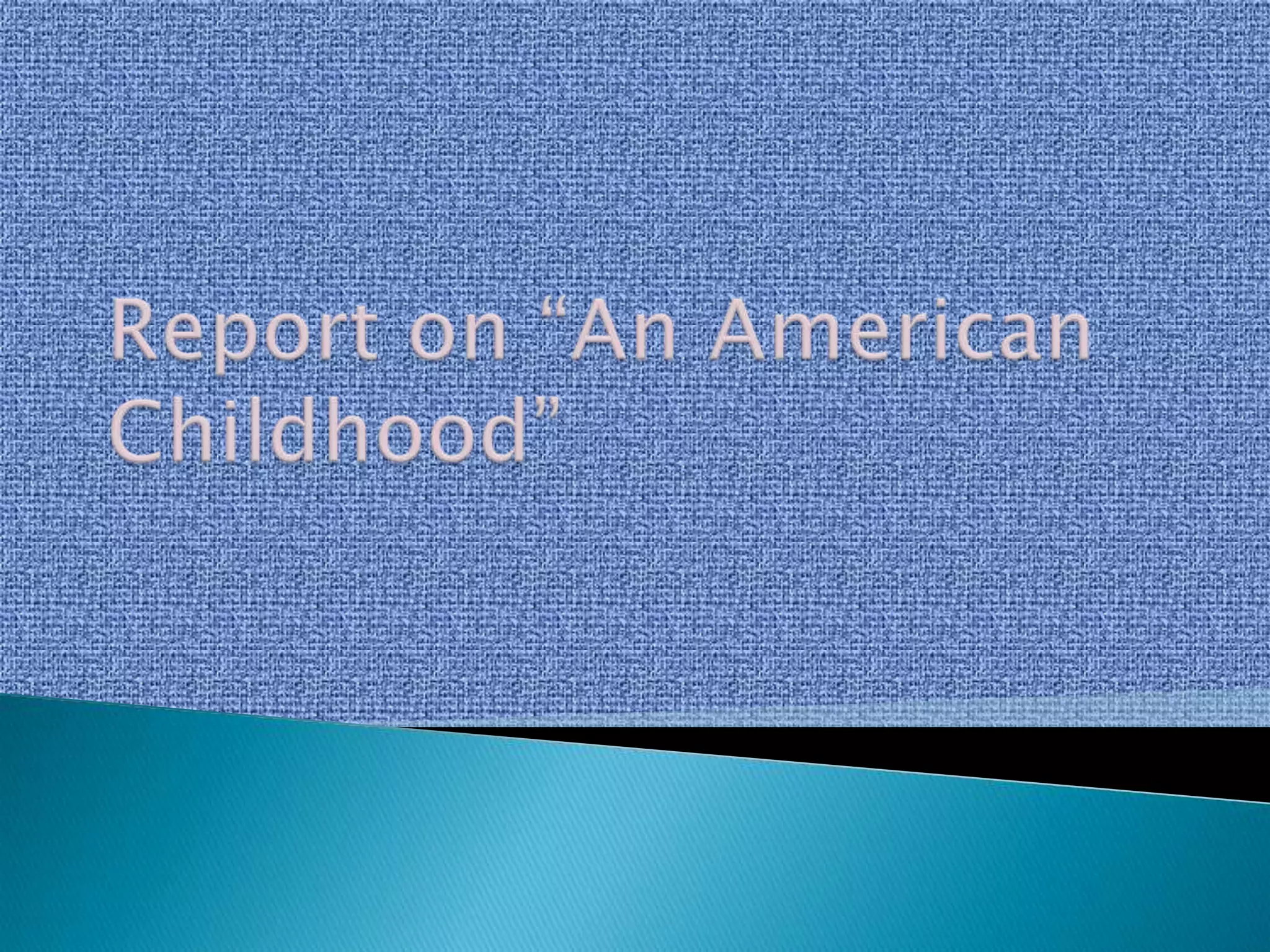 Report on an american childhood | PPTX