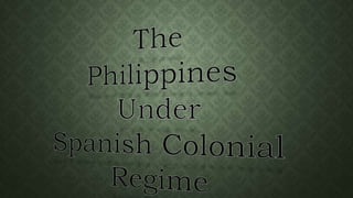The Philippines under Spanish Regime | PPTX