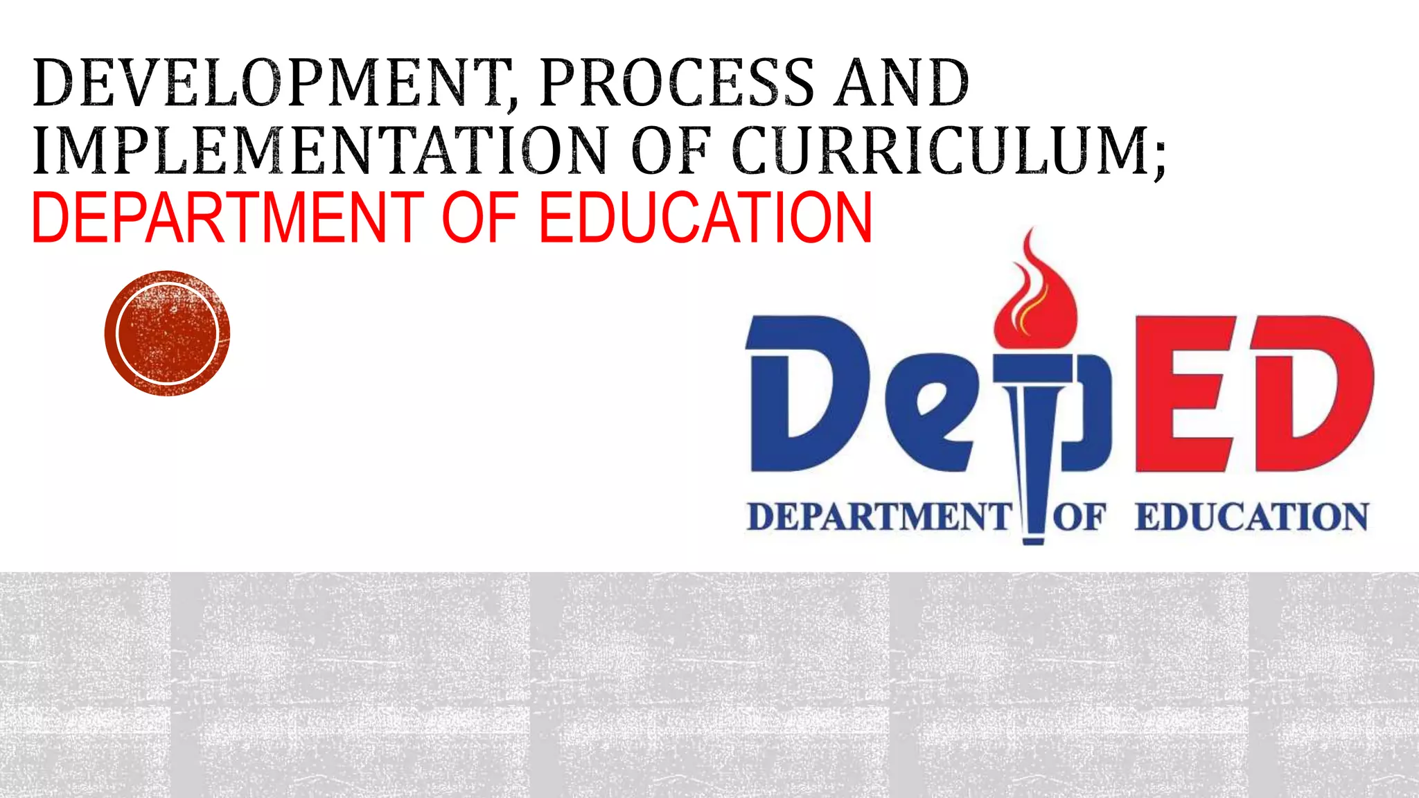 Development, Process & Implementation of Curriculum (DepEd, CHED ...