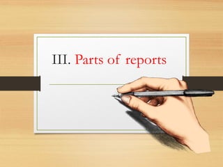ESSENTIALS OF WRITING,TYPES OF REPORTS, PARTS OF REPORT | PPT