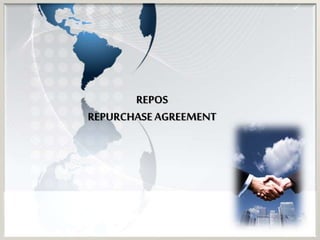 REPOS REPURCHASE AGREEMENT | PPTX