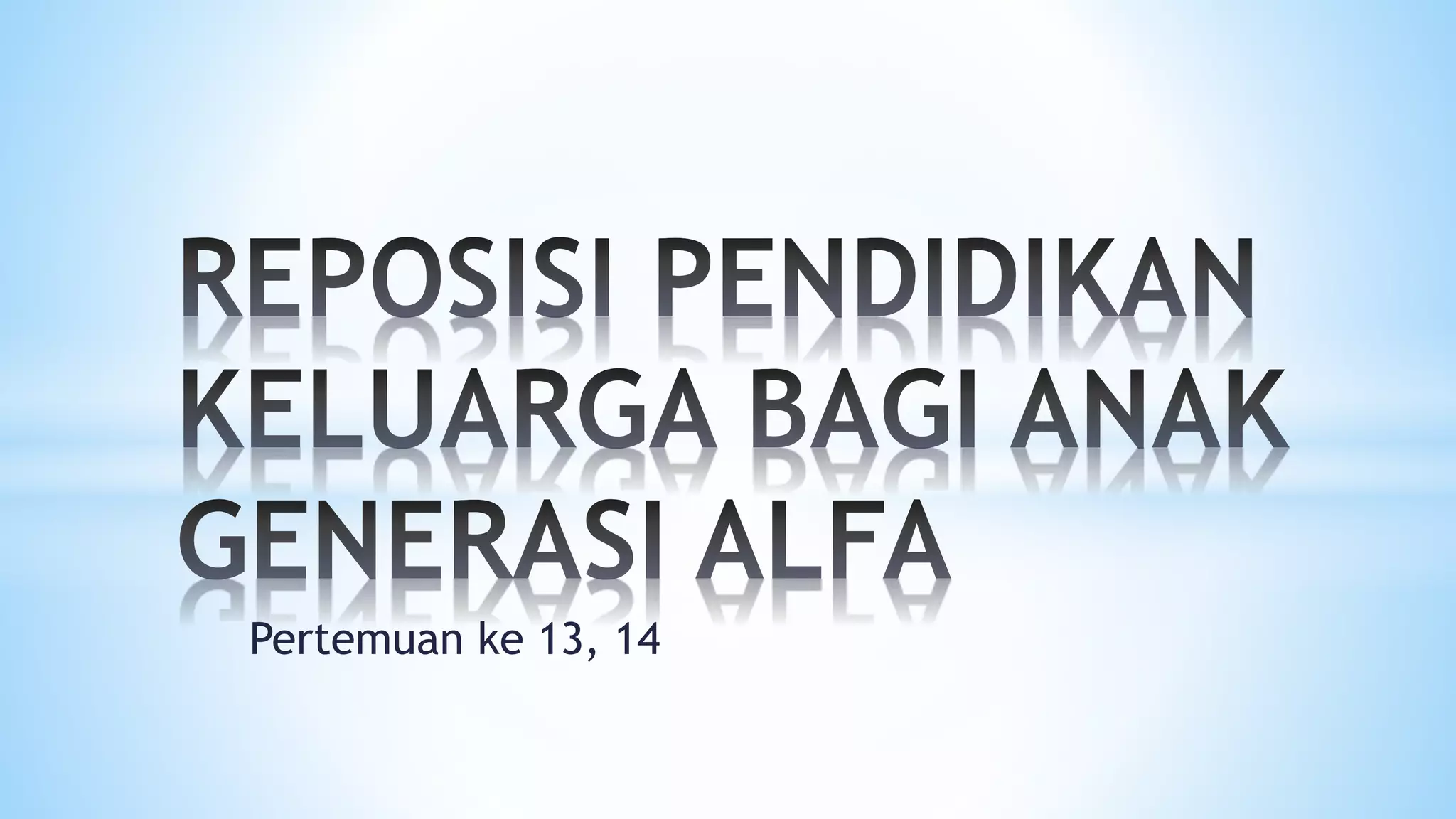 REPOSISI PENDIDIKAN KELUARGA BAGI ANAK GENERASI ALFA.pptx