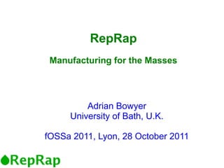 Rep Rap - 3D OSS Printers - by adrian bowyer- fossa2011 | PPT