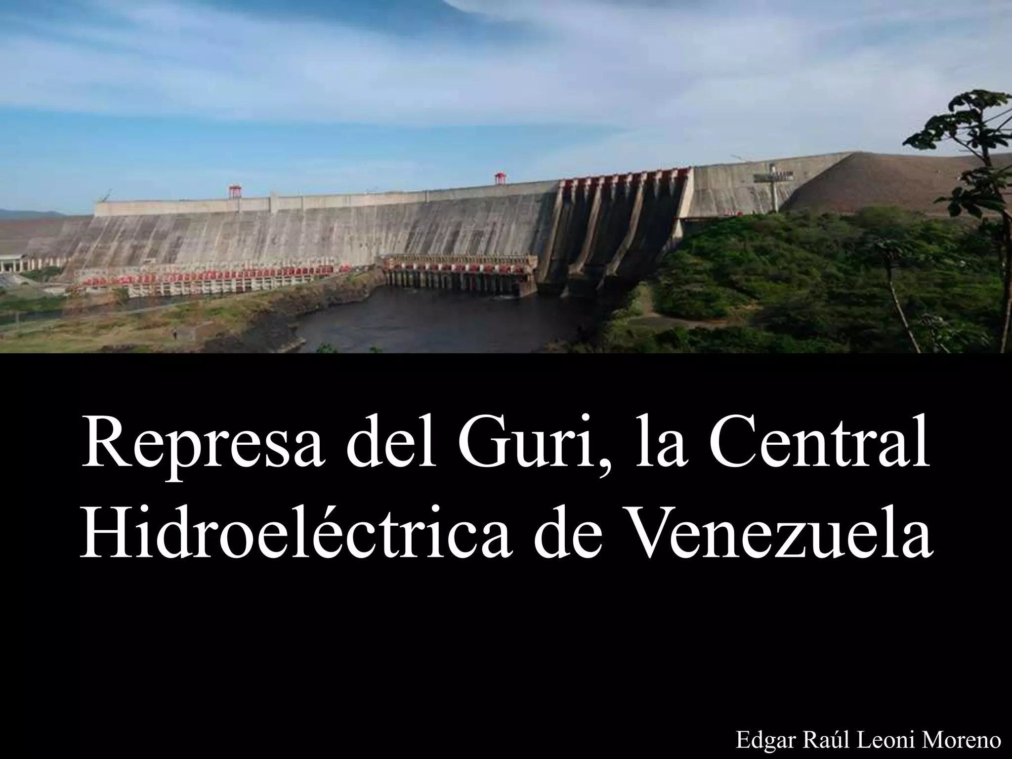 Edgar Raúl Leoni Moreno - Represa del Guri, la central hidroeléctrica ...
