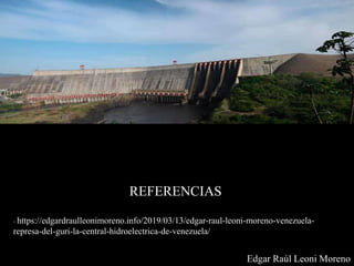 Edgar Raúl Leoni Moreno - Represa del Guri, la central hidroeléctrica ...