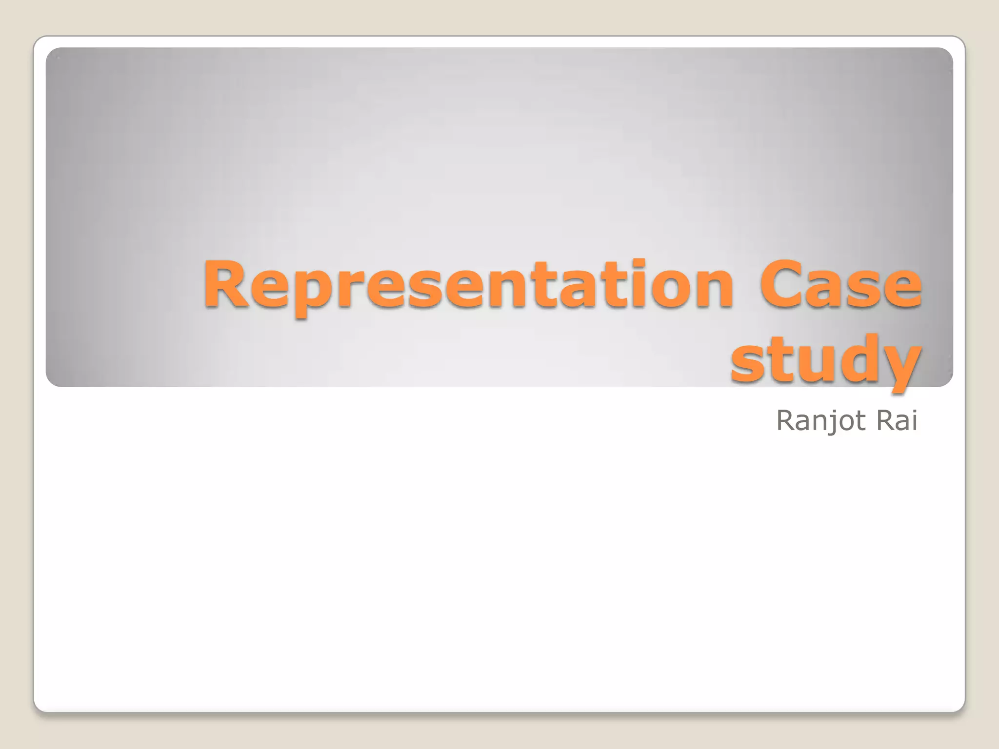 Representation case study_yr_13[1] | PPT