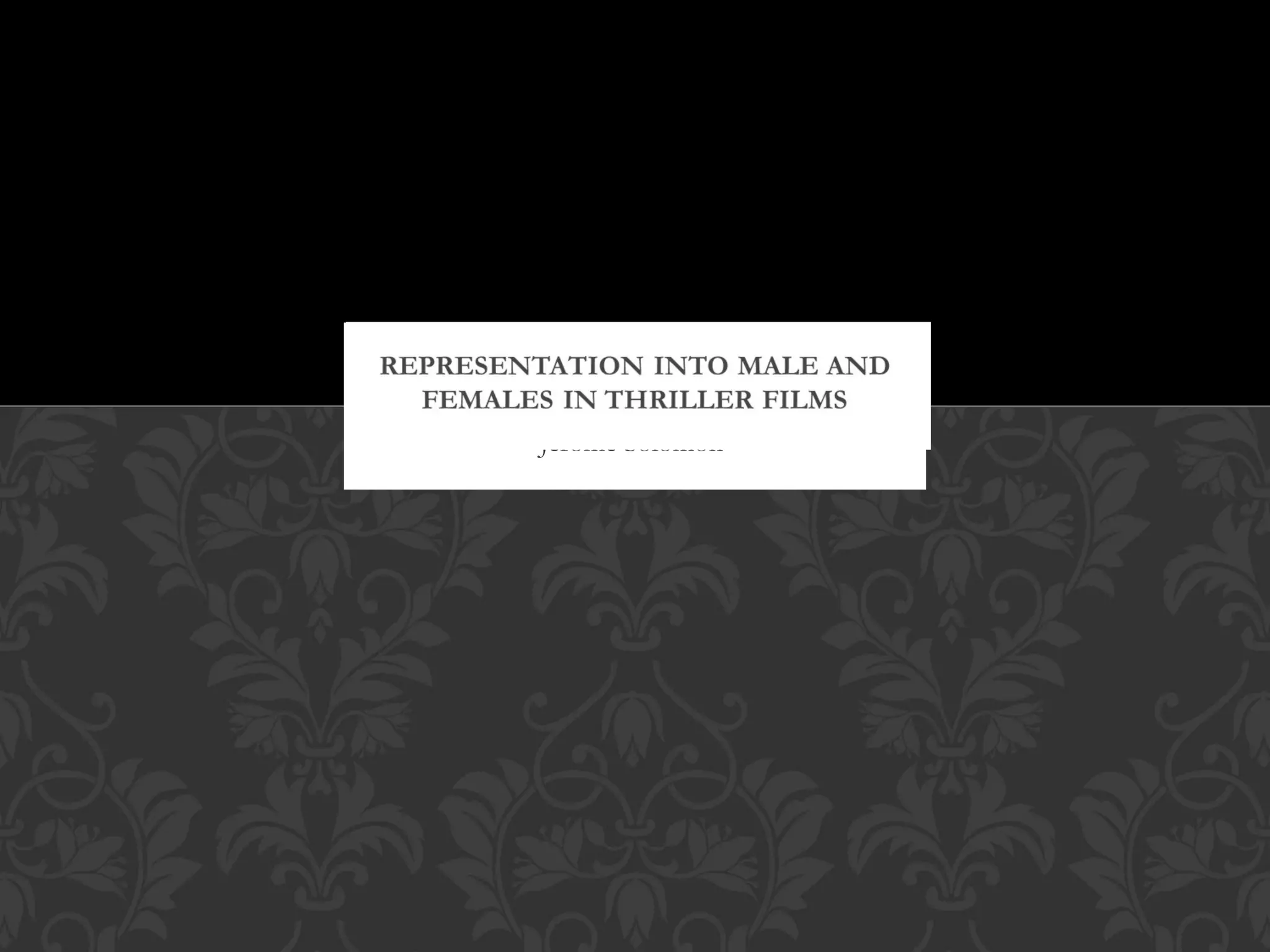 Representation into male and females in thriller films | PPT