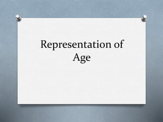 Representation of age | PPTX