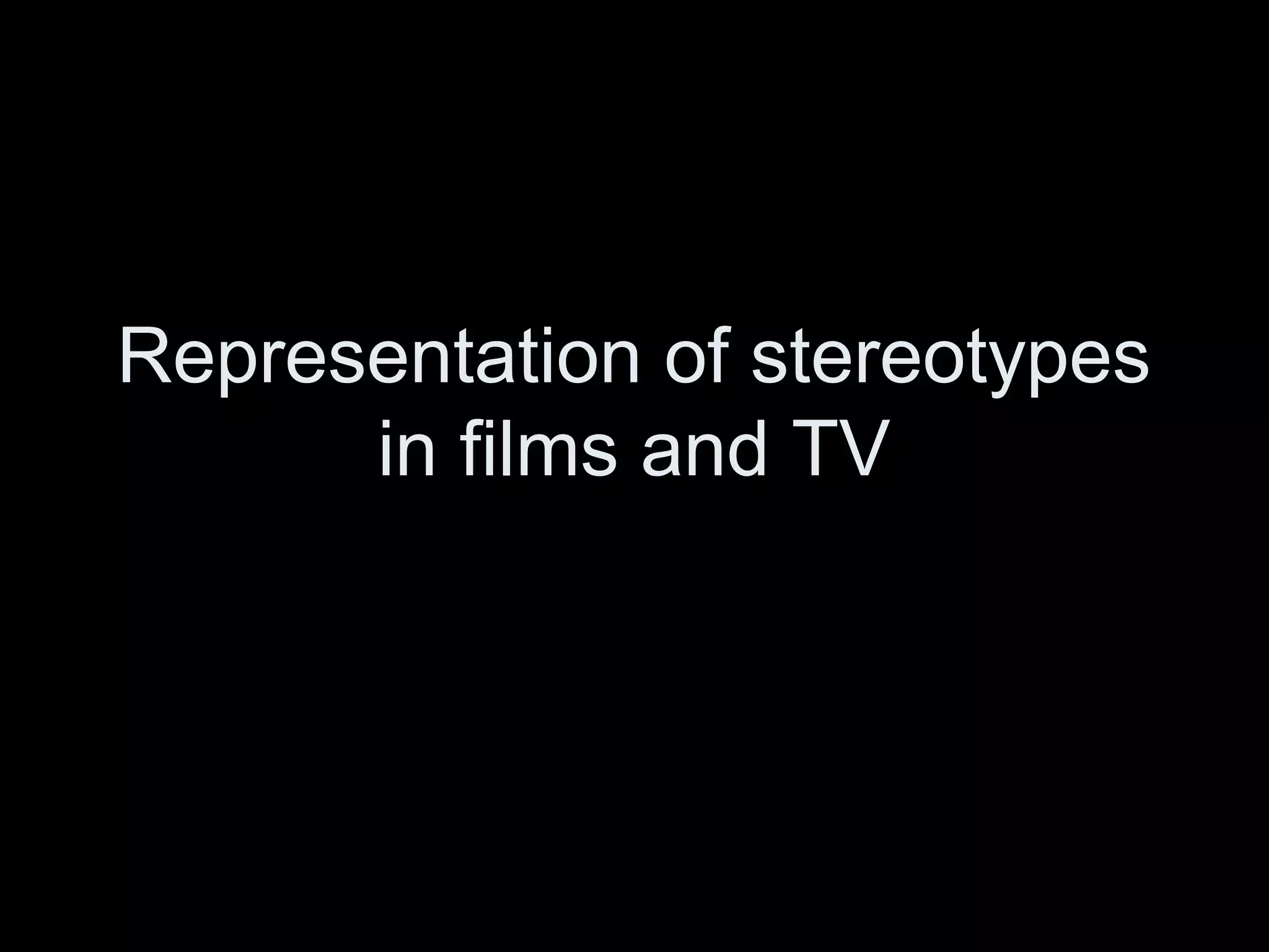 Representation of stereotypes in films and tv | PPT | Television ...