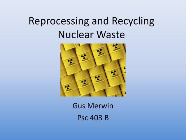 Nuclear Waste Reprocessing | PPTX