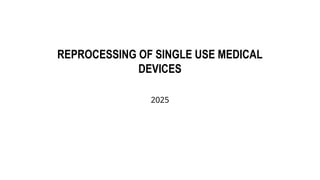REPROCESSING OF SINGLE USE MEDICAL DEVICES.pptx