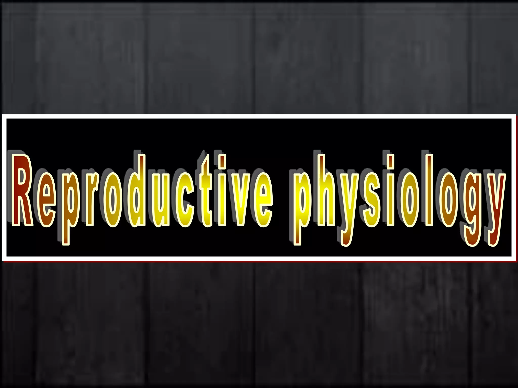 Reproductive Physiology.ppt