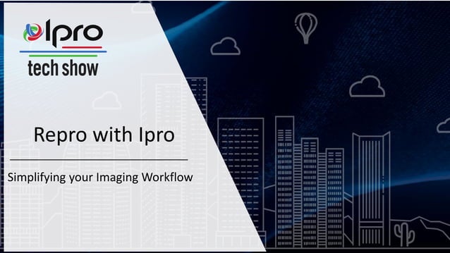 Repro with Ipro: Simplifying your Imaging Workflows | PPT