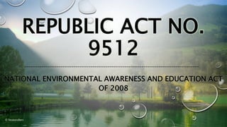 RA 9512 National Environmental Awareness Act | PPT