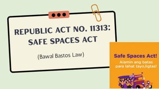 Republic Act No. 11313 Safe Spaces Act (Bawal Bastos Law).pptx