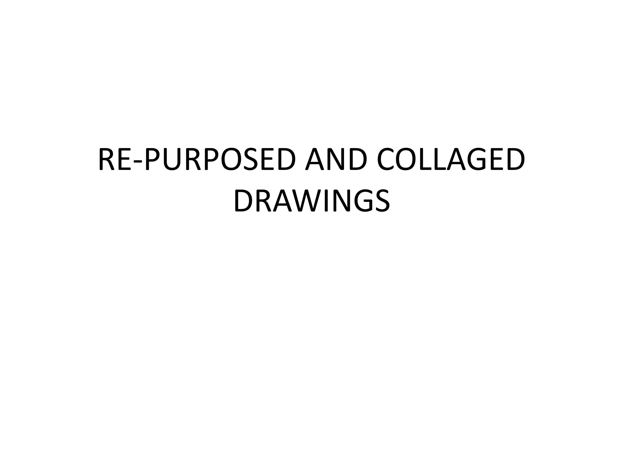 Repurposed & Collaged Drawings | PPTX