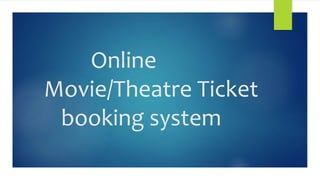 Online Movie or theater ticket booking system Details Requirement. | PPT
