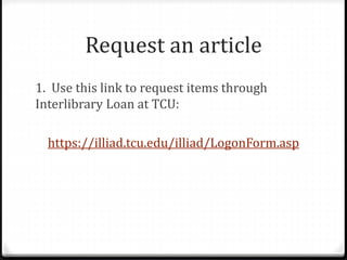 Requesting articles through Interlibrary Loan at TCU | PPTX