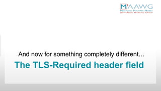 REQUIRETLS: Sender Control of TLS Requirements | PPT