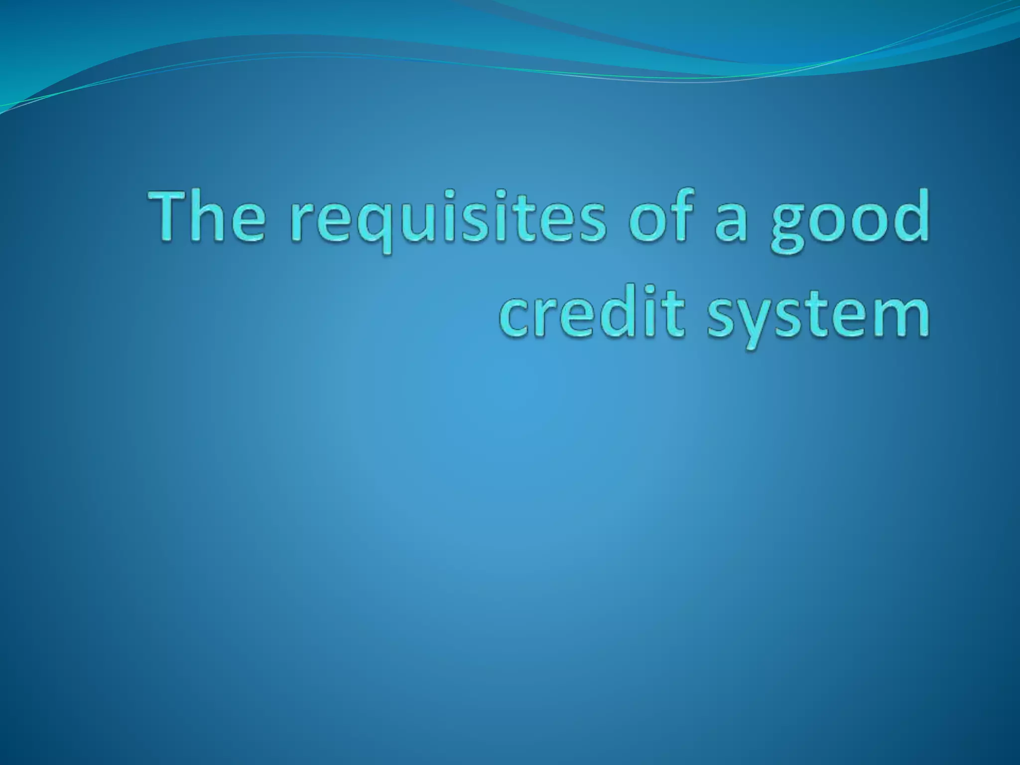 Requisites of a good credit.pptx