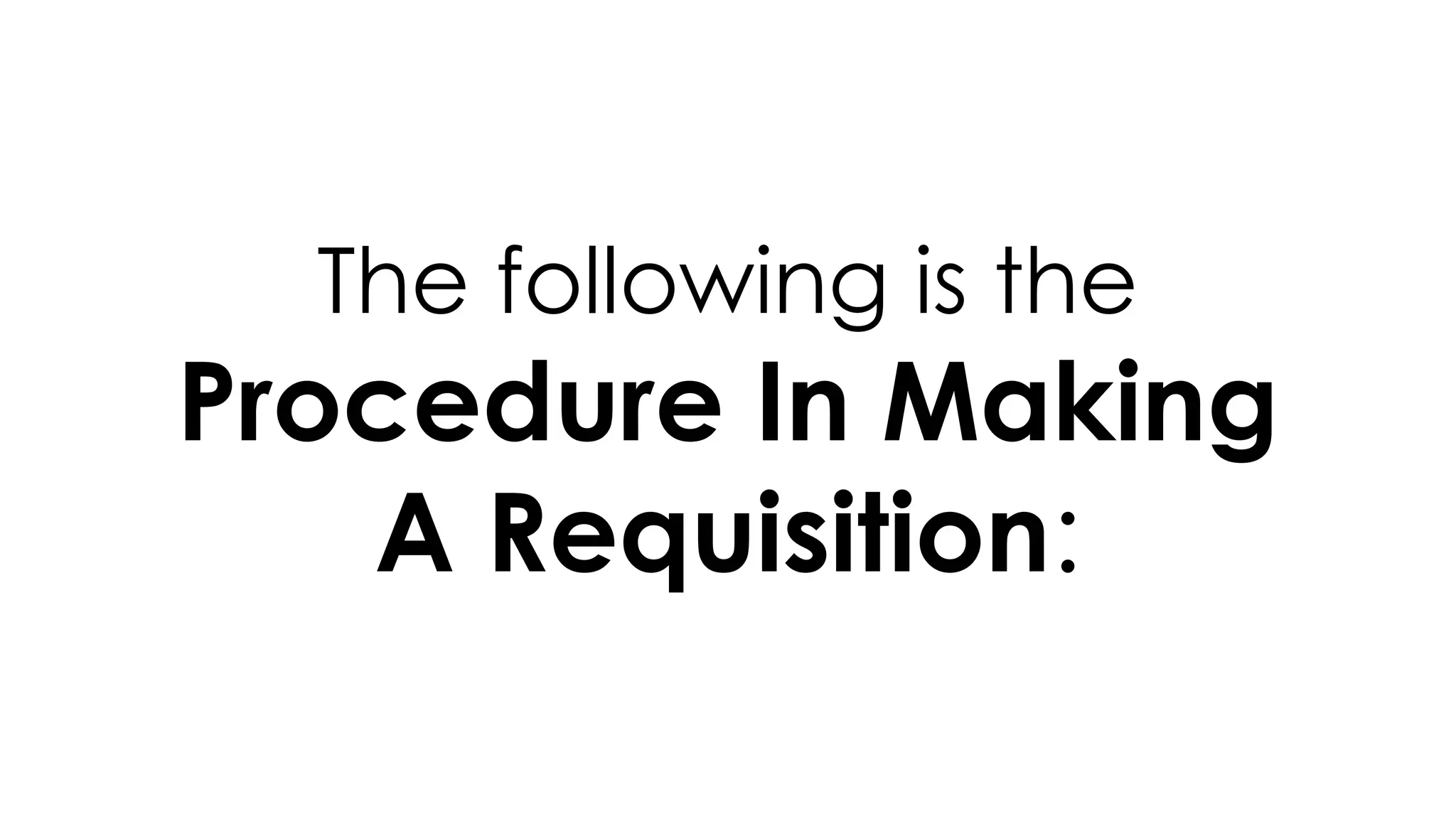 Procedure in filling out a requisition form.pptx