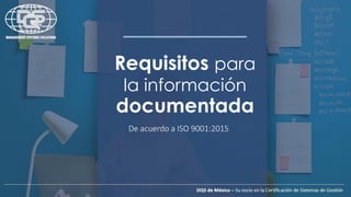 Requisitos para la información documentada - De acuerdo a ISO 9001:2015 ...