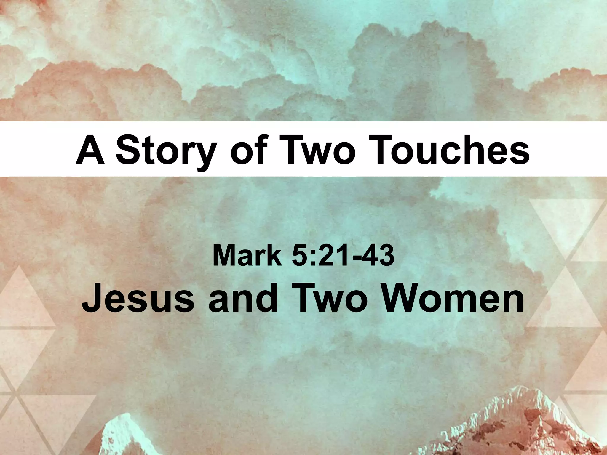 The Story of Two Touches | A Sermon on Mark 5:21-43 | PPTX