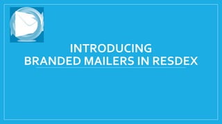 Resdex branded mailers ppt | PPTX | Email | Internet