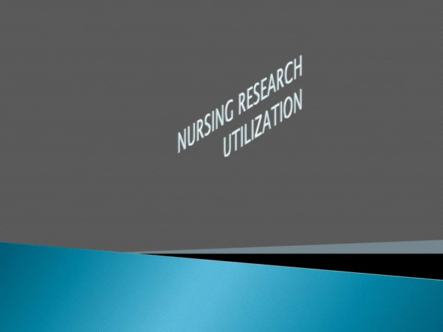 UTILIZATION OF NURSING RESEARCH | PPTX