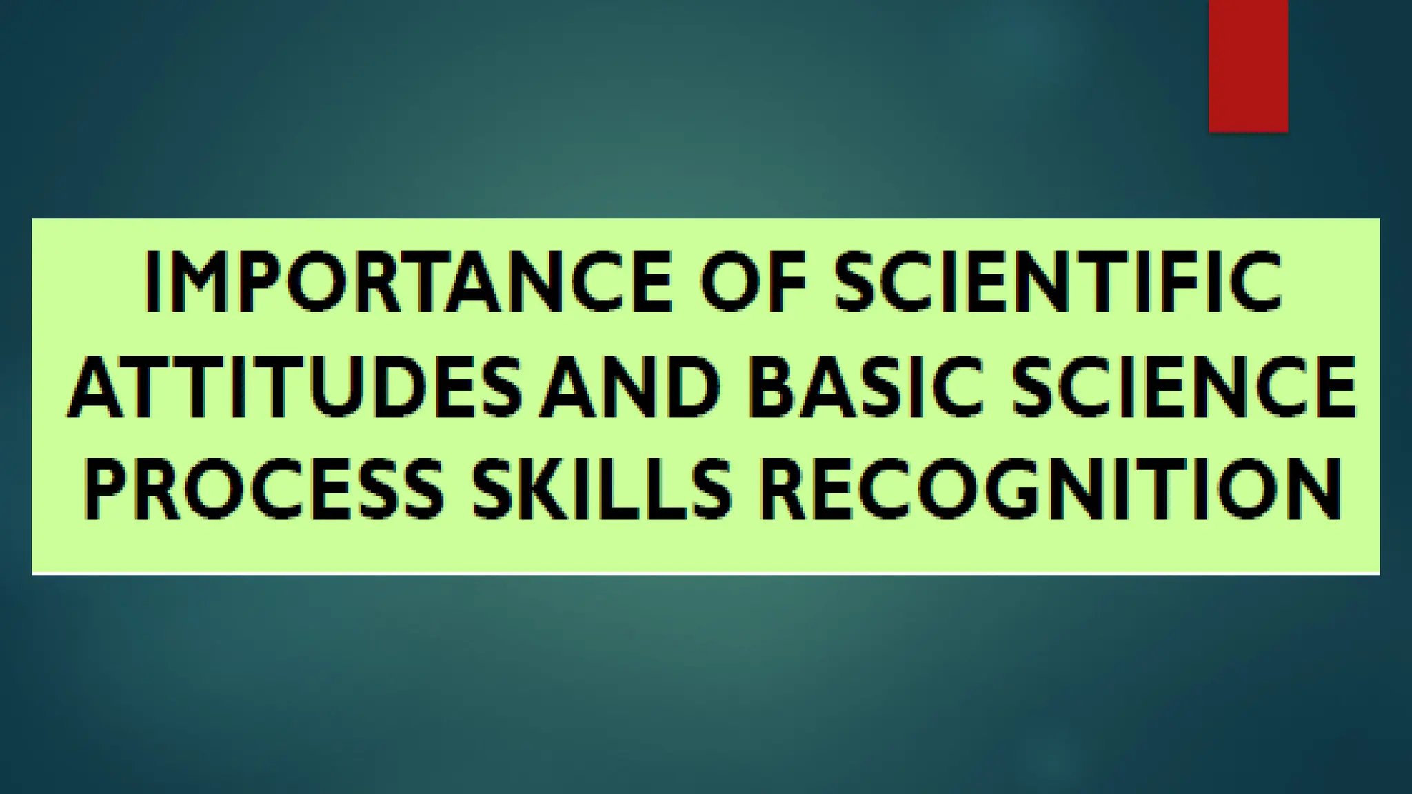 Importance of Scientific Attitudes and Basic Science Process Skills | PPTX