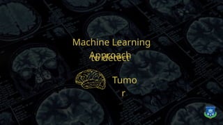 Machine Learning Approach to Detect Brain Tumors: Techniques and ...