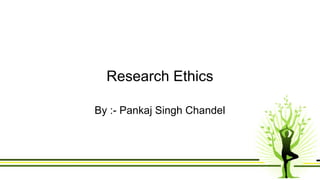 Research ethics by pankaj | PPT | Publishing Industry | Industries