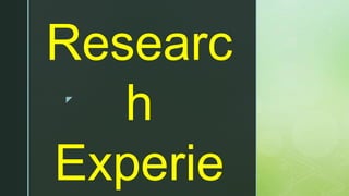 Research Experiences and KNOWLEDGE.pptx