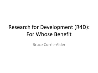 Research for development (R4D): For whose benefit | PPTX