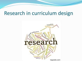 Research in curriculum design. | PPTX