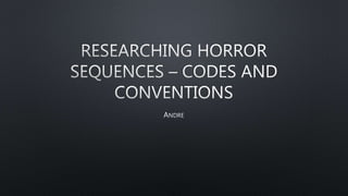 Researching horror sequences – codes and conventions | PPT