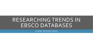 Researching Trends in EBSCO Databases | PPTX