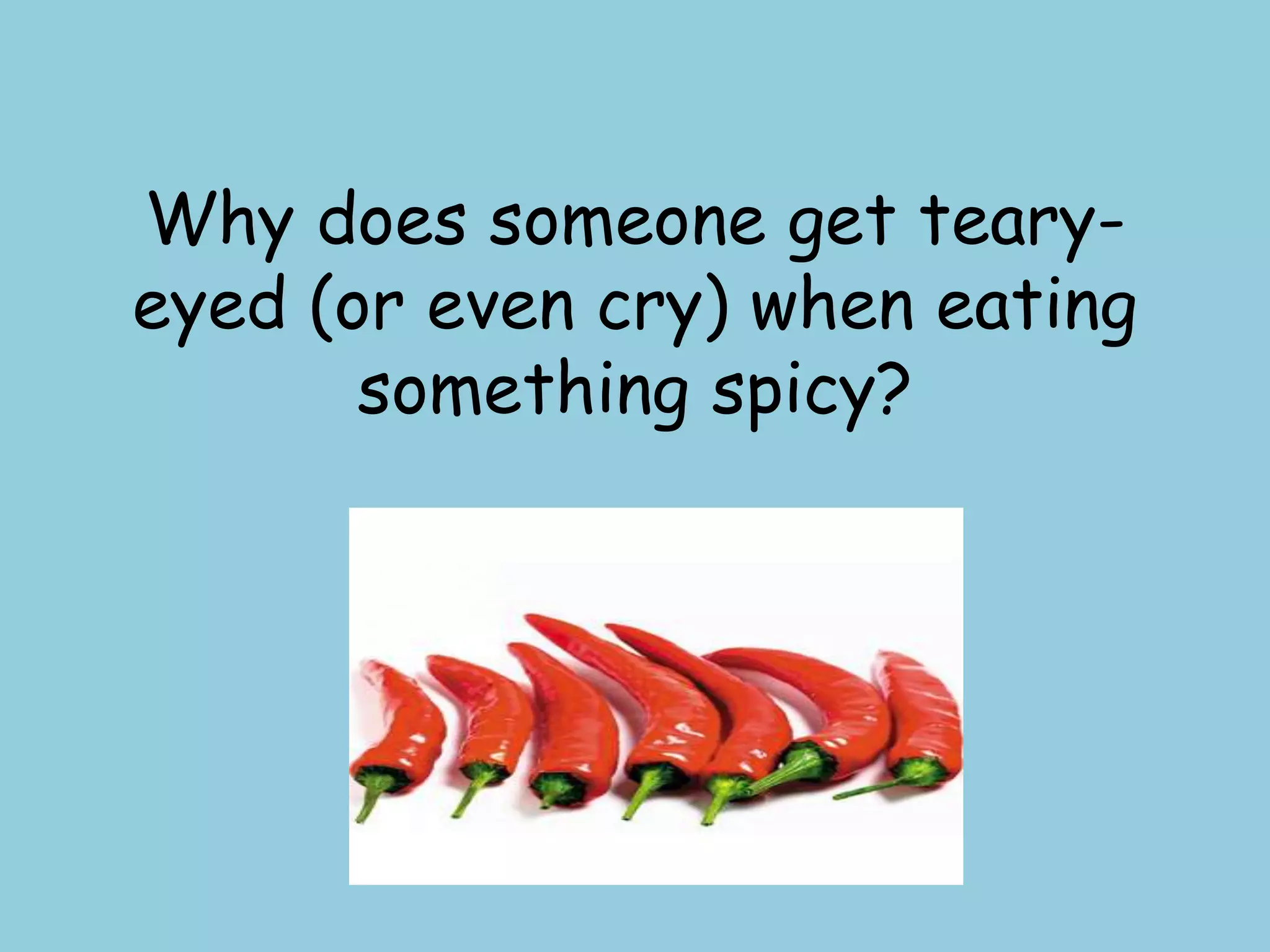 Why do we cry when we eat Spicy Foods | PPTX