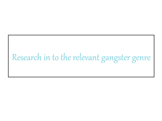 Research in to the relevant gangster genre | PPT
