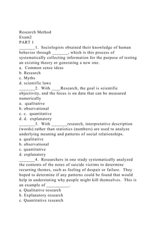 Research MethodExam2PART 1_______1. Sociologists obtained t.docx